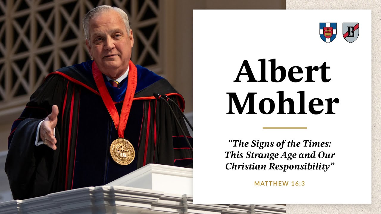 Albert Mohler | "The Signs of the Times: This Strange Age and Our ...