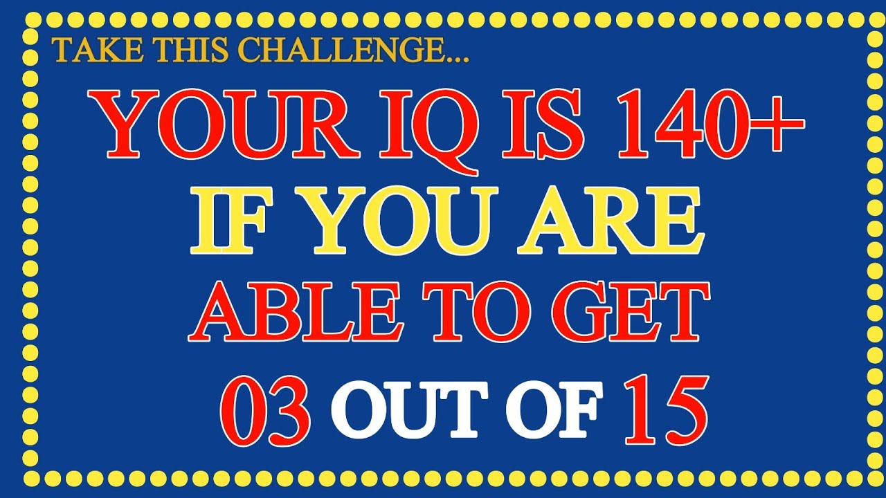 YOUR IQ IS 140+ IF YOU ARE ABLE TO GET 3 OUT 15 #quiz - YouTube