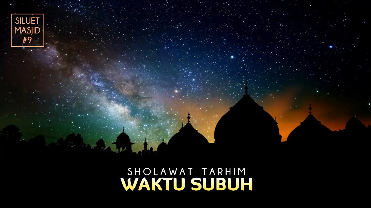 Sholawat Tarhim - Waktu Subuh | Siluet Masjid #9 - YouTube