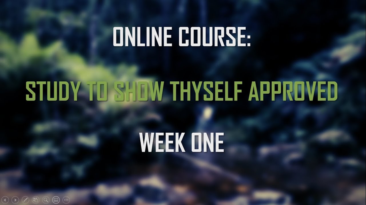 Online Course | WEEK 1: Study to Show Thyself Approved - YouTube