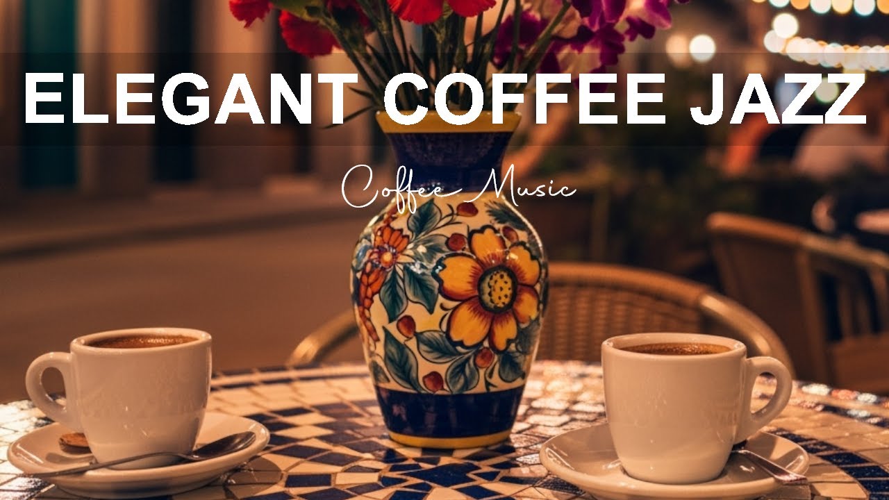 Elegant Coffee Jazz 🎶 Sweet Coffee Music & Positive Bossa Nova ...