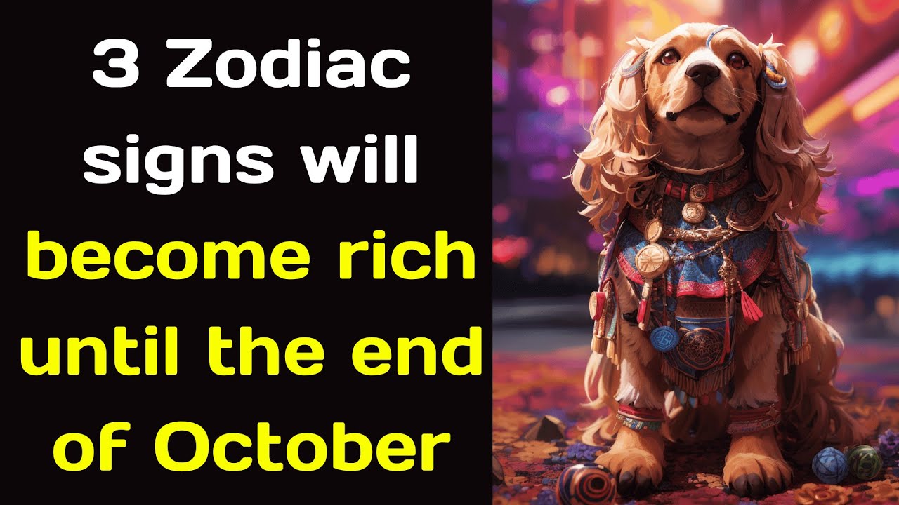 3 Zodiac signs will become rich until the end of October - YouTube