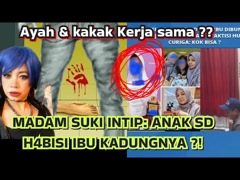 MADAM SUKI INTIP: ANAK SD H4B1SI IBU KADUNGNYA ! AYAH & KAKAK KERJASAMA ?? 