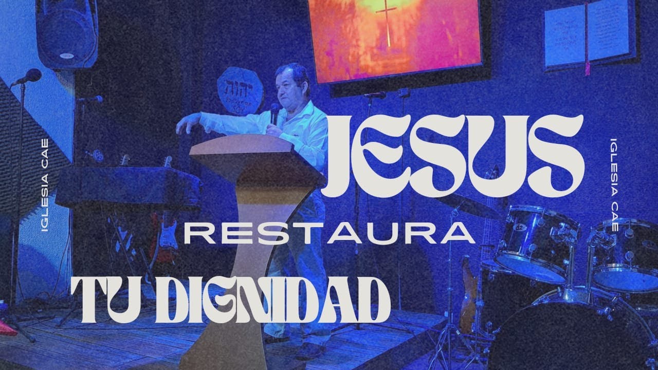 Jesús restaura tu dignidad | 9 Junio - Centro de Adoración y Esperanza ...