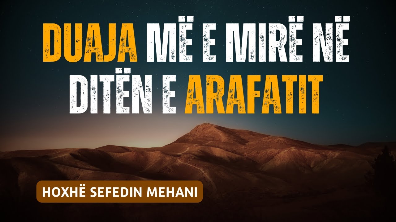 Duaja më e mirë në Ditën e Arafatit | Hoxhë Sefedin Mehani - YouTube