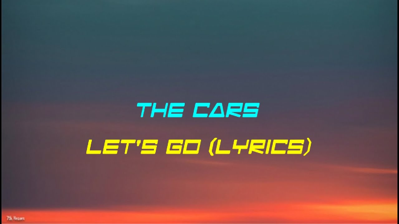 The Cars - Let's Go (Lyrics) - YouTube