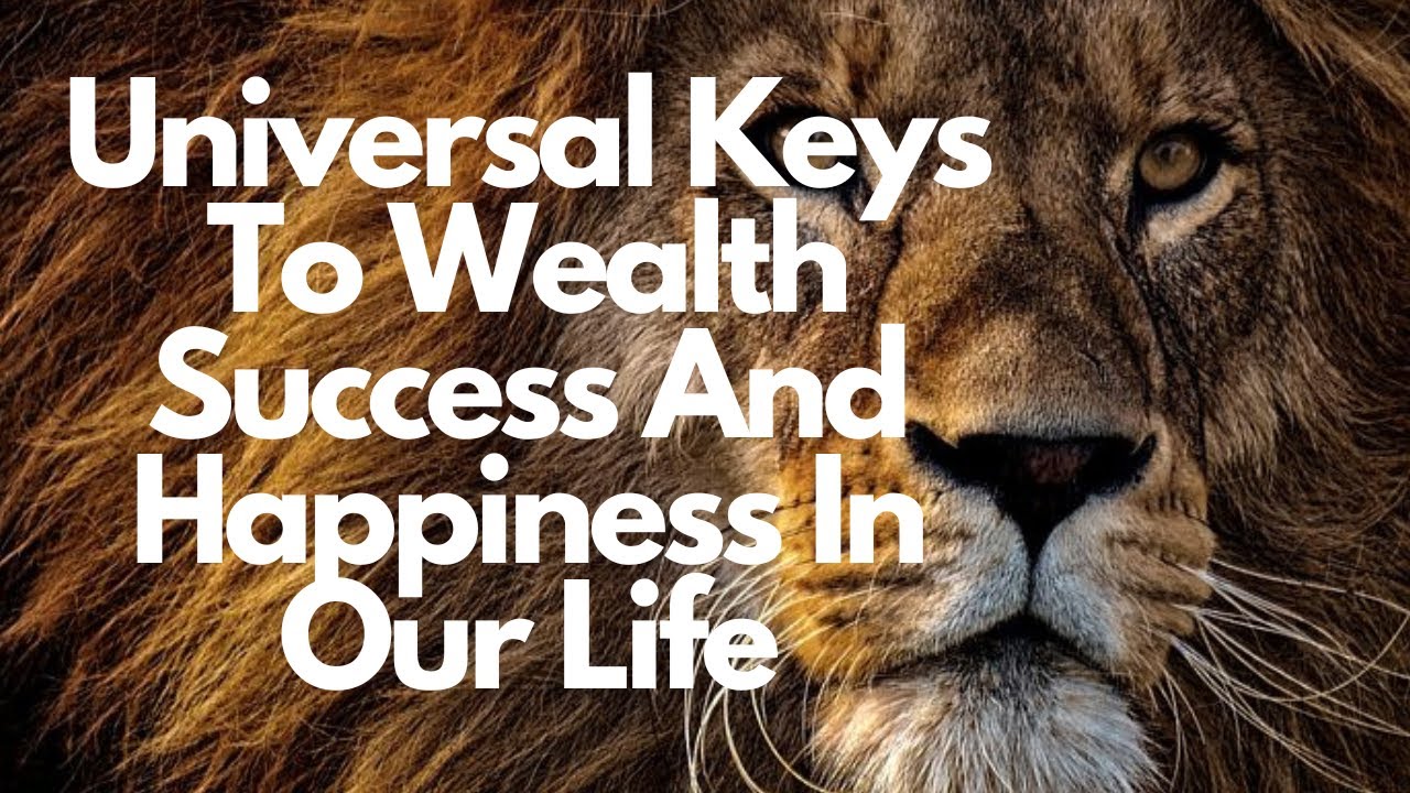 Universal Keys To Wealth Success And Happiness In Our Life - YouTube