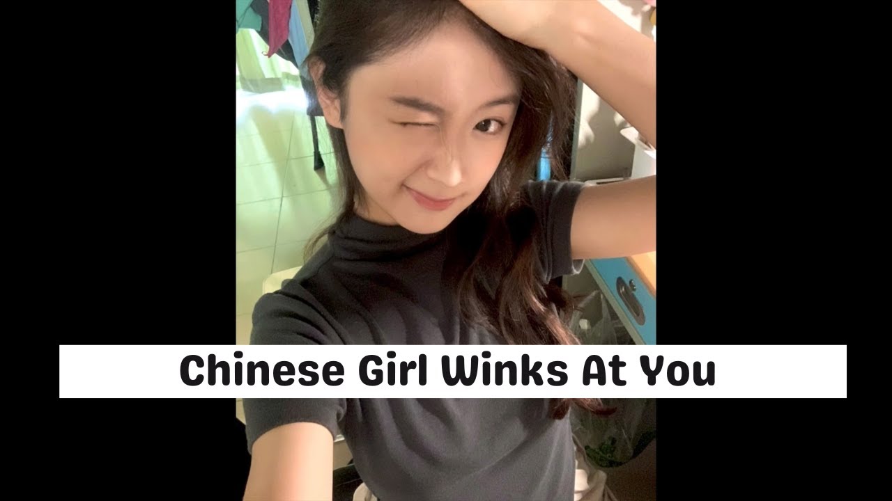 Chinese Girl Winks At You - YouTube