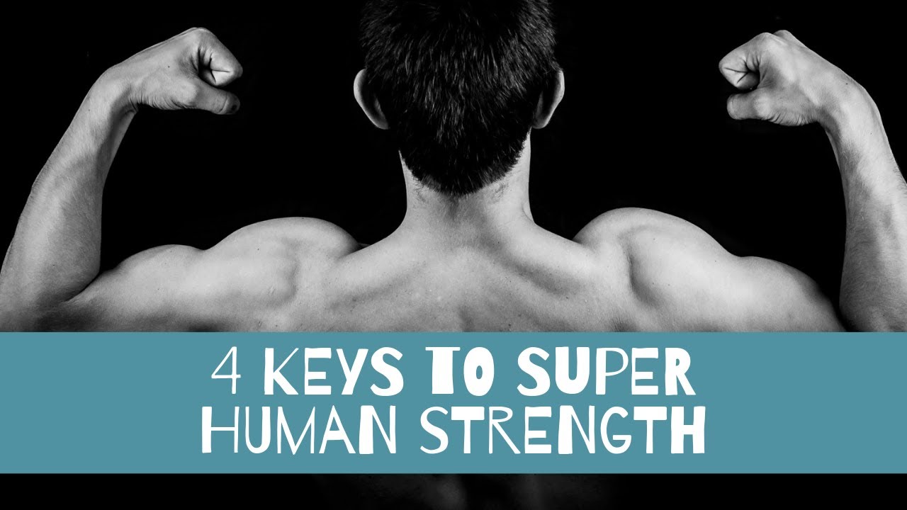 4 Keys To Super Human Strength - YouTube
