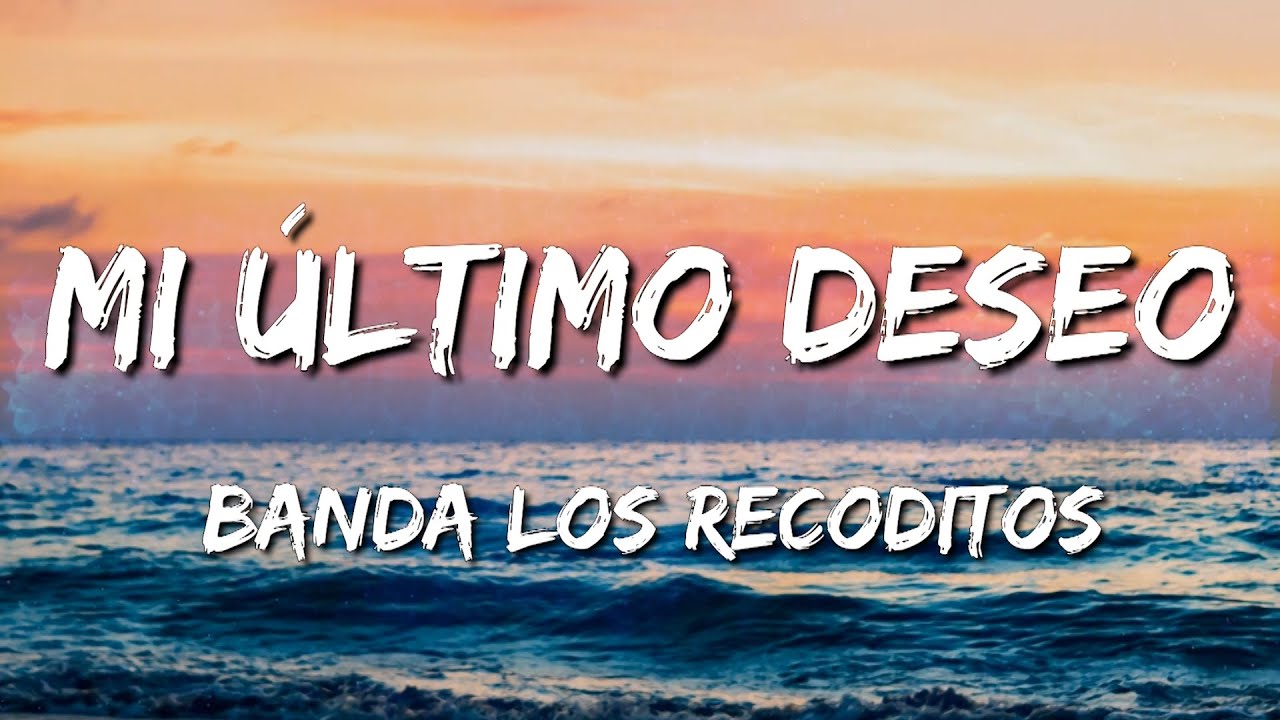 Banda Los Recoditos - Mi Último Deseo (Letra\Lyrics) [loop 1 hour ...