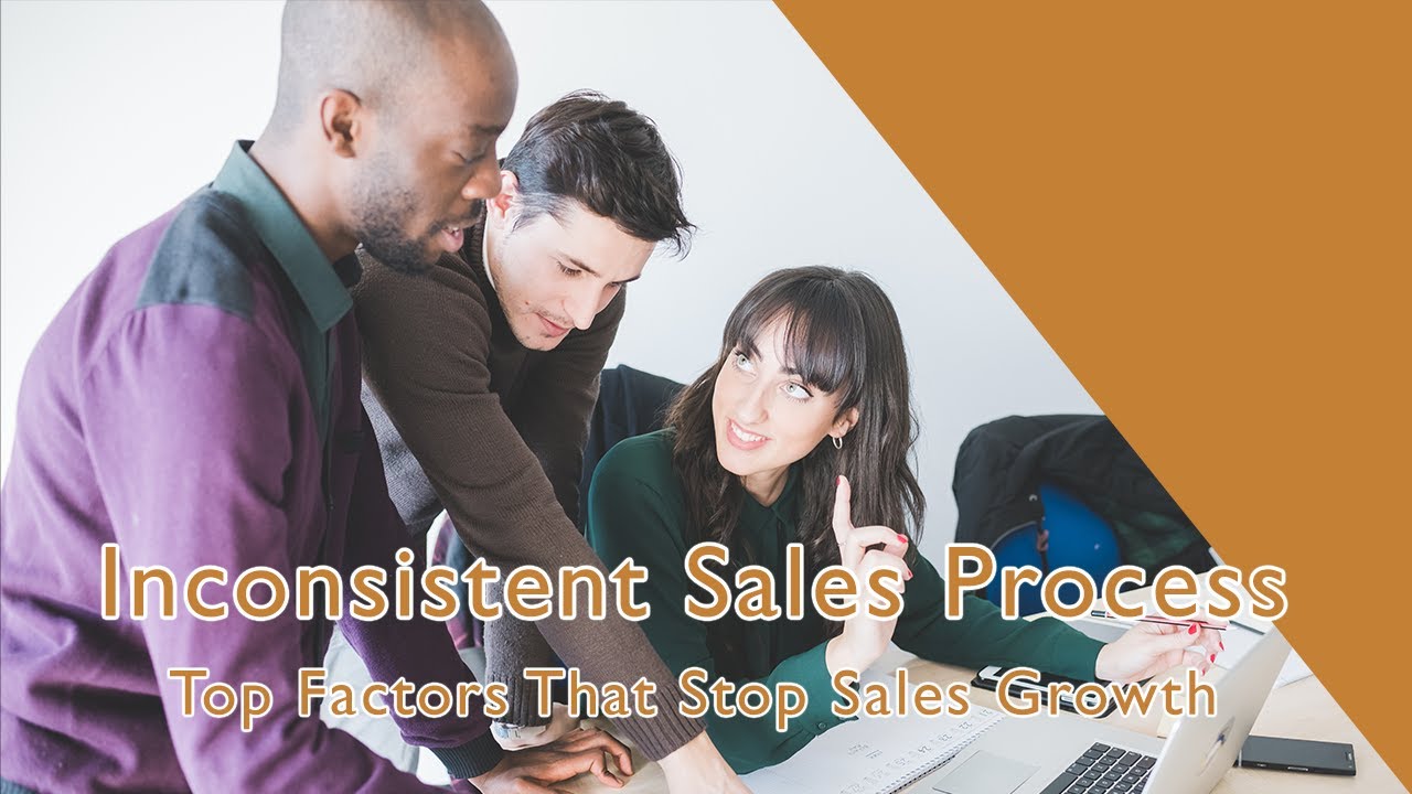 Inconsistent Sales Process | Top Factors that Stop Sales Growth ... Inconsistent Sales Process | Top Factors that Stop Sales Growth ...