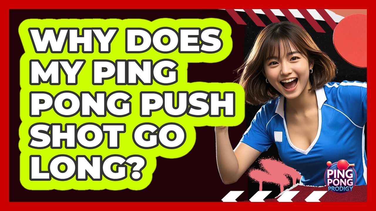 Why Does My Ping Pong Push Shot Go Long? - Ping Pong Prodigy - YouTube