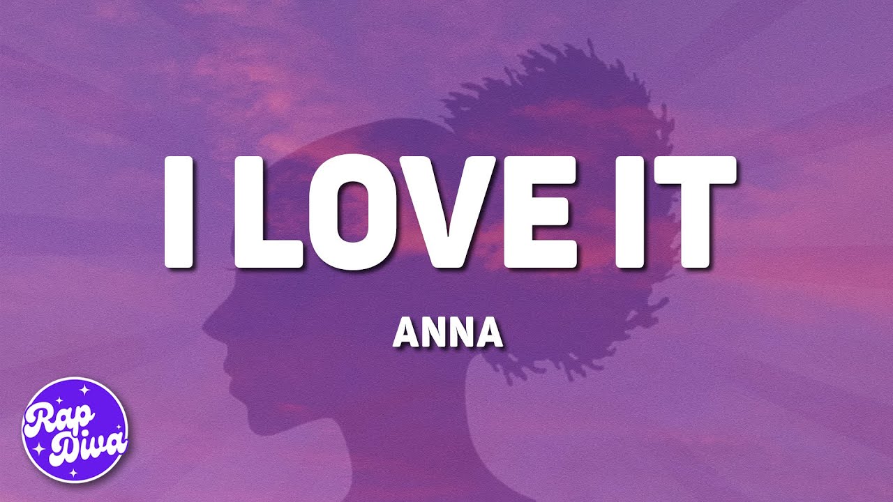 ANNA I Love It Lyrics YouTube anna-i-love-it-lyrics-youtube