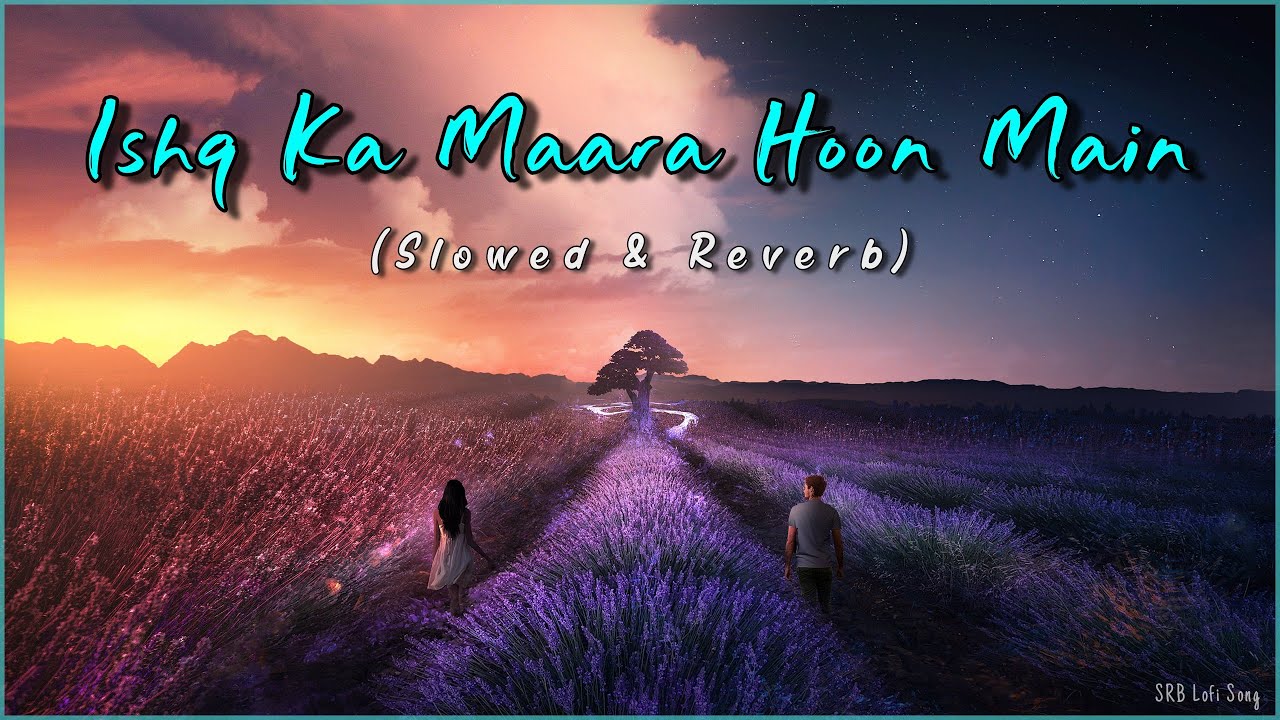 Ishq Ka Maara Hoon Main ( Slowed & Reverb ) Hindi Lofi Song - YouTube