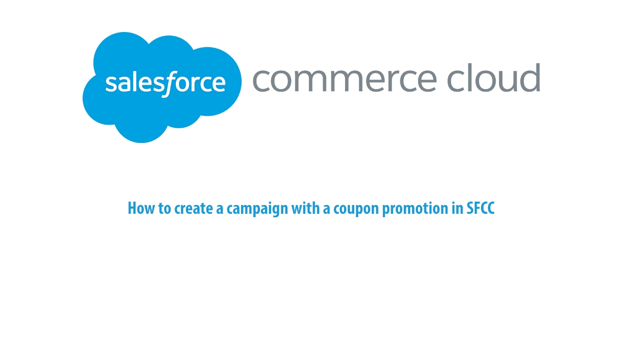 Create a campaign with coupon promotion in Salesforce Commerce cloud ...