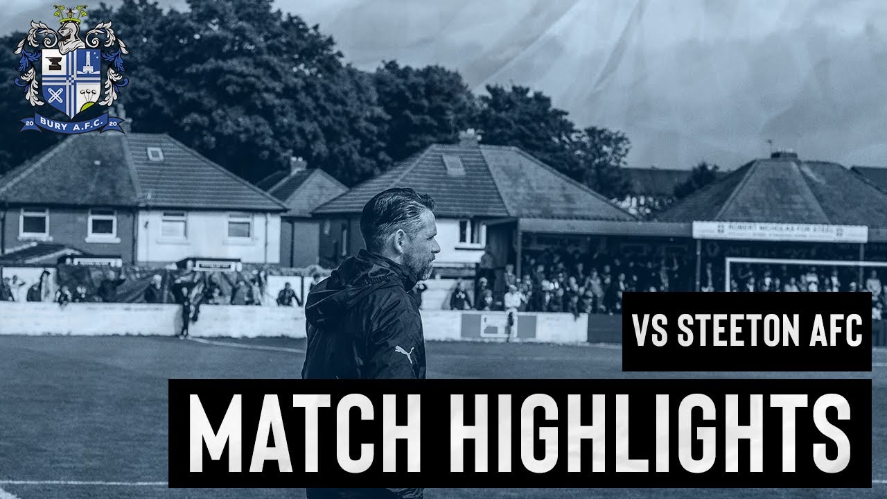 VS Steeton (H) 3 Sept 2021 | Match Highlights | Bury AFC - YouTube