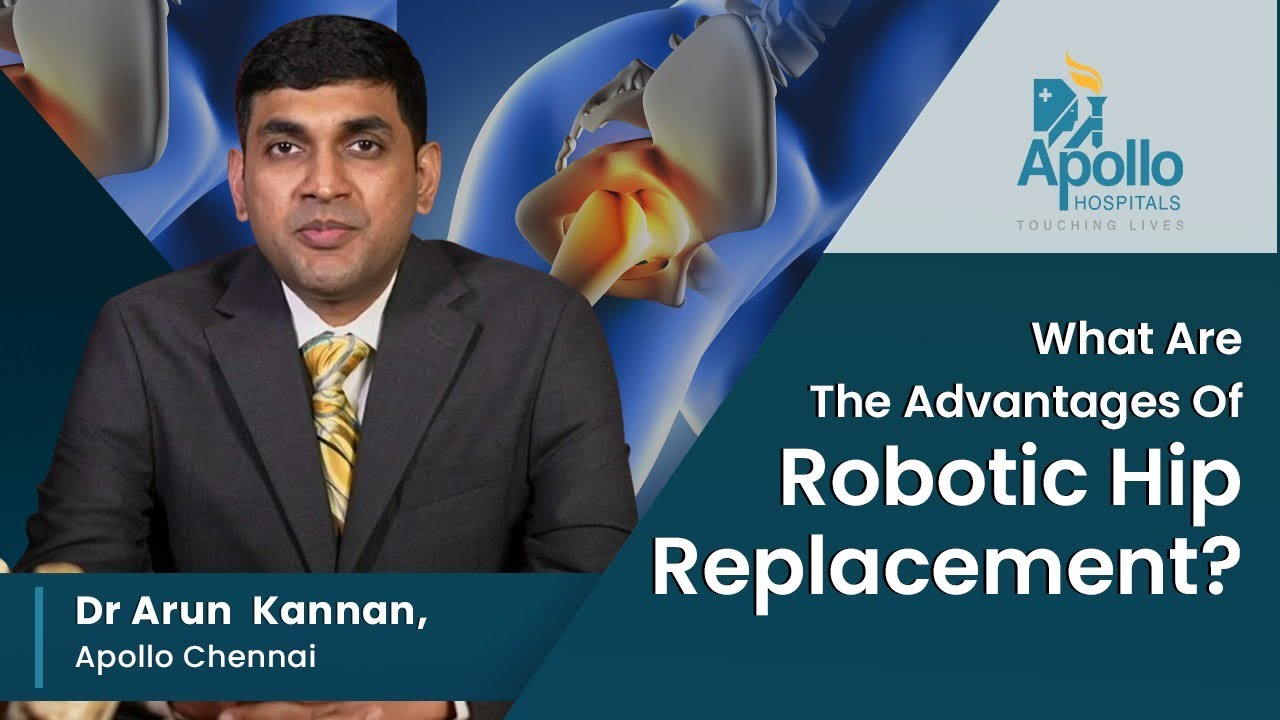 What are the advantages of Robotic hip replacement? Dr Arun Kannan ...