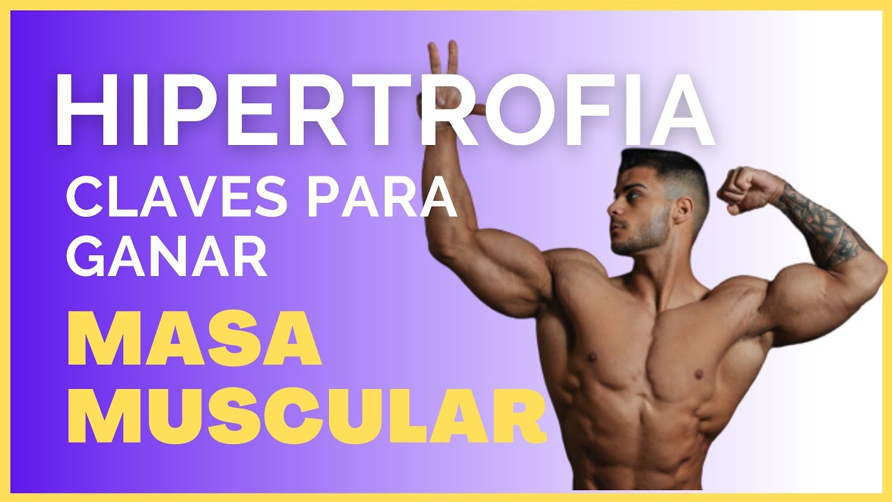 HIPERTROFIA. Claves para ganar masa muscular y hacer crecer tus ...