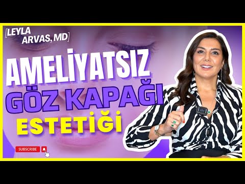 Op. Dr. Leyla ARVAS ile Göz Kapağı Estetiği: Ameliyatsız Çözümler