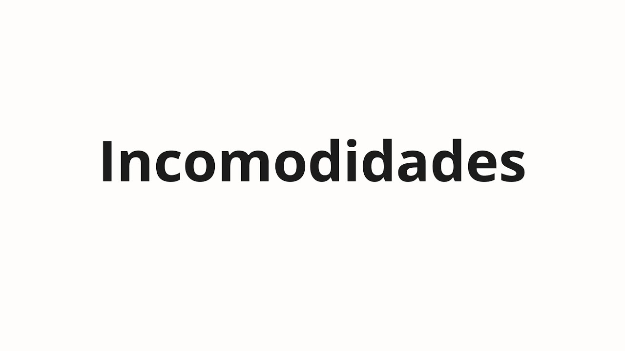 How to pronounce Incomodidades - YouTube