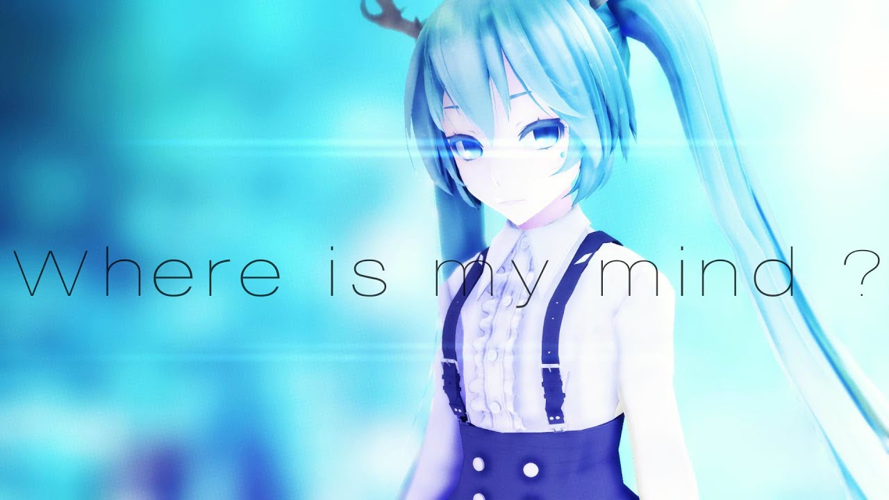 【MMD】- 【Where is my mind?】【60 fps】【Motion DL】 268 subs! - YouTube