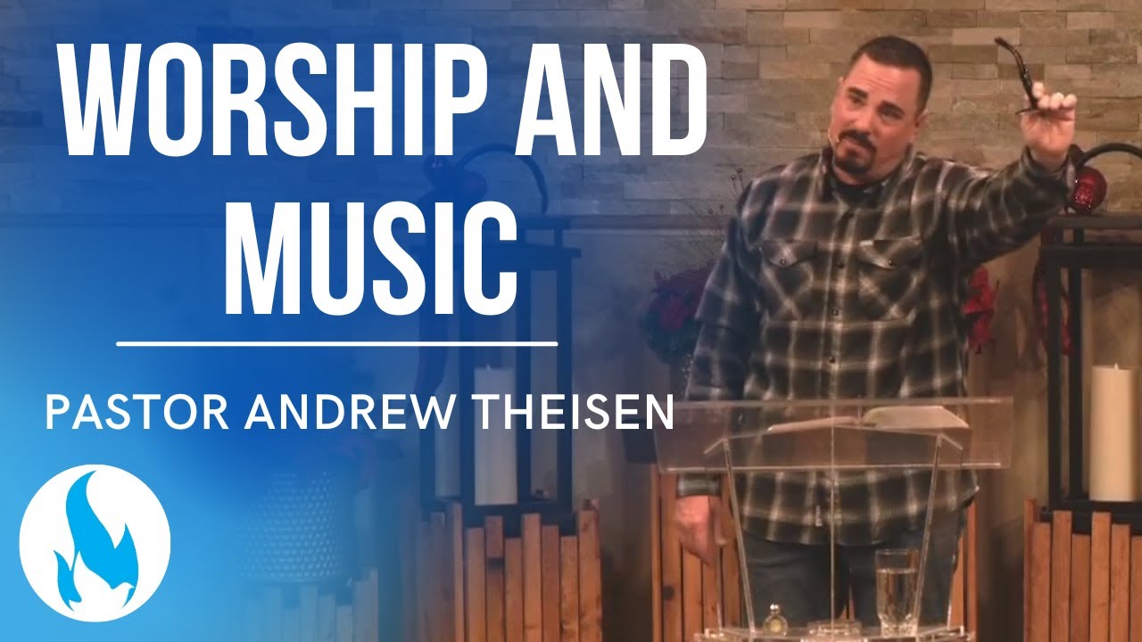 Worship and Music - Pastor Andrew Theisen - YouTube