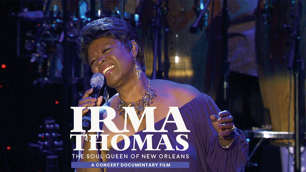 IRMA THOMAS: THE SOUL QUEEN OF NEW ORLEANS – A CONCERT DOCUMENTARY ...
