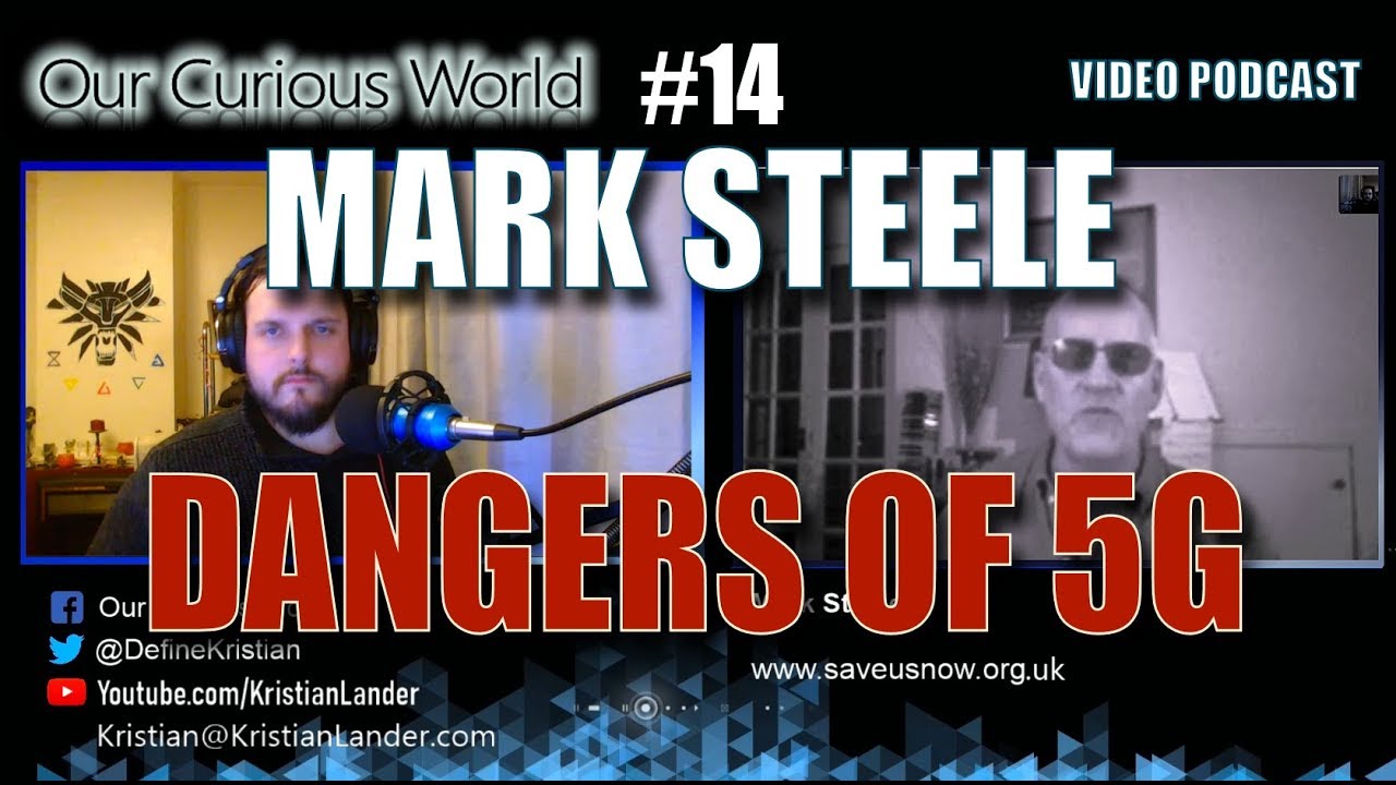 Our Curious World #14 - Mark Steele - The dangers of 5G - YouTube
