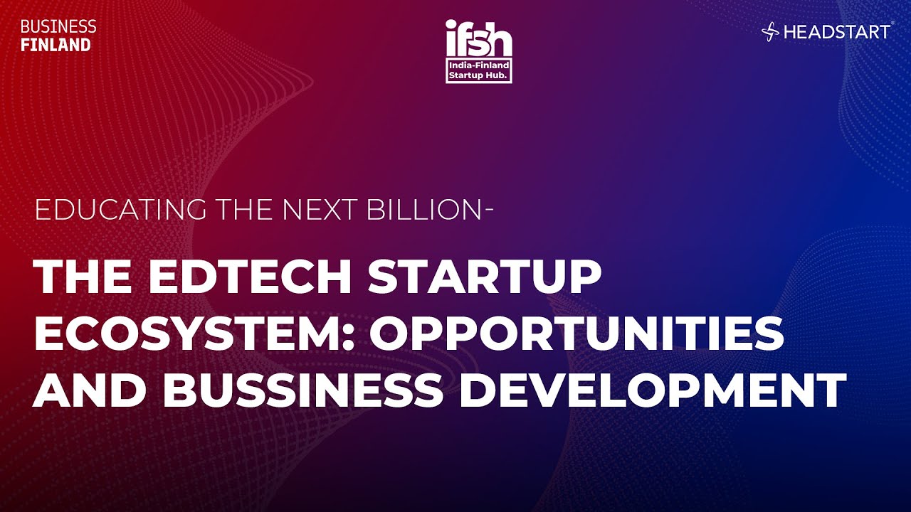 The Edtech Startup Ecosystem: Opportunities & Business Development ...