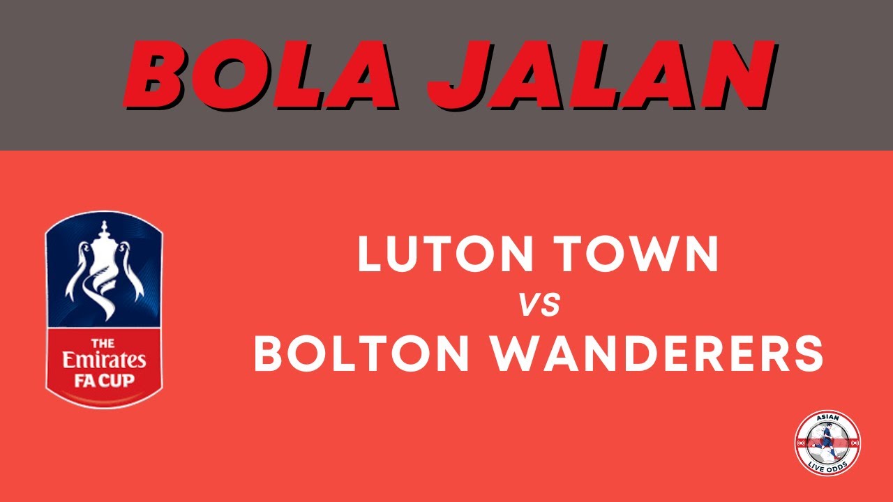 Luton Town VS Bolton Wanderers | England FA Cup | Asian Malay Odds ...