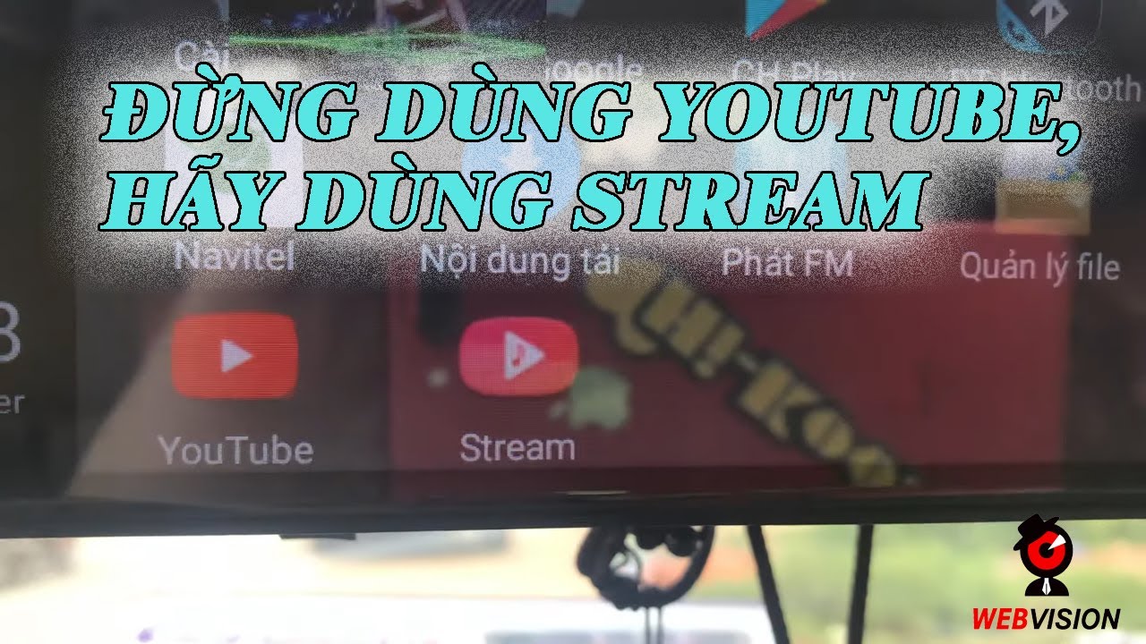 Đừng dùng Youtube trên camera hành trình Webvision M39X khi đã có ứng dụng giải trí Stream - YouTube