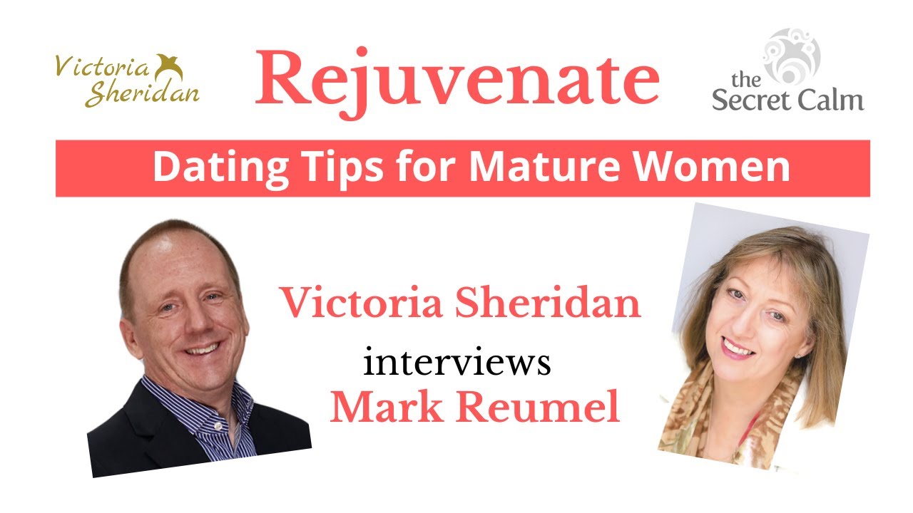 Dating Tips for Mature Women. Victoria Sheridan talks with Mark Reumel ...