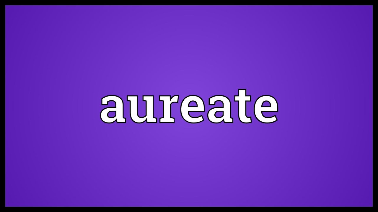 Aureate Meaning - YouTube