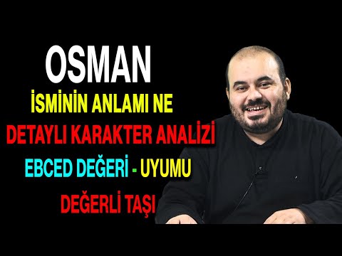 Osman isminin anlamı nedir ismin esması Detaylı isim karakter analizi ebced değeri uyumu