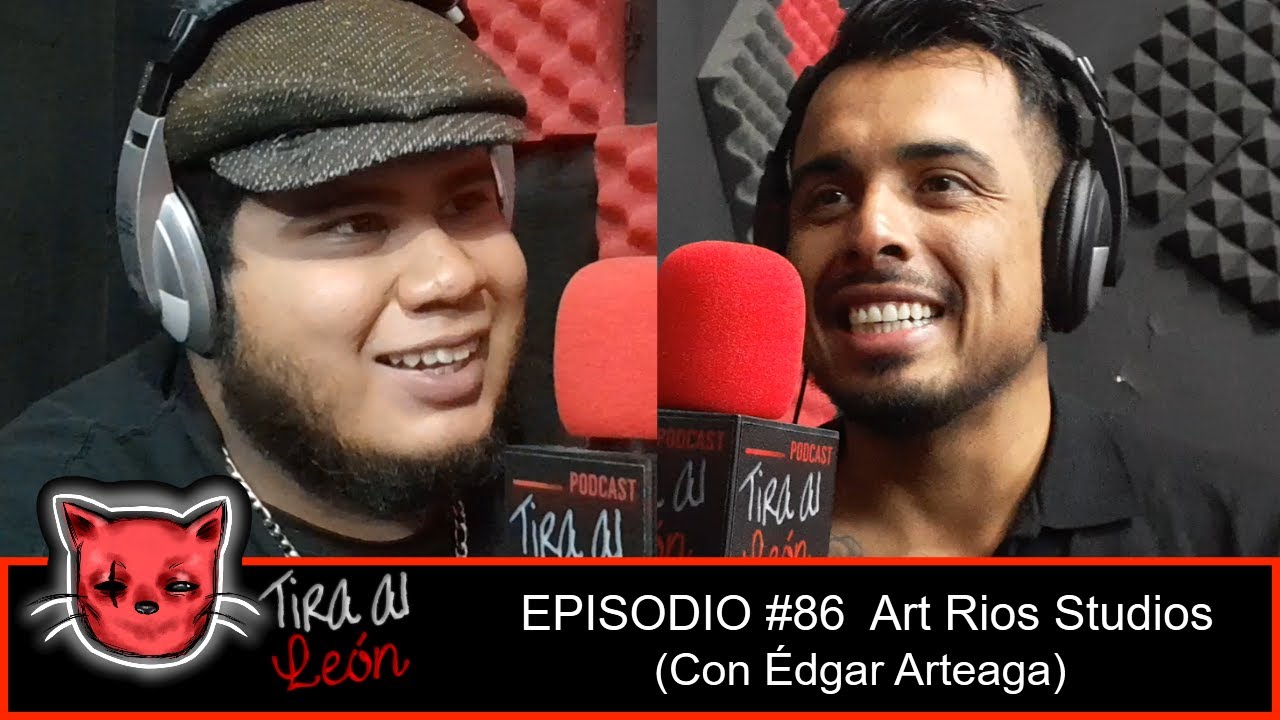 🔴🎙️ Tira Al León I EPISODIO #86 - Art Rios Studios (Con Édgar Arteaga) - YouTube