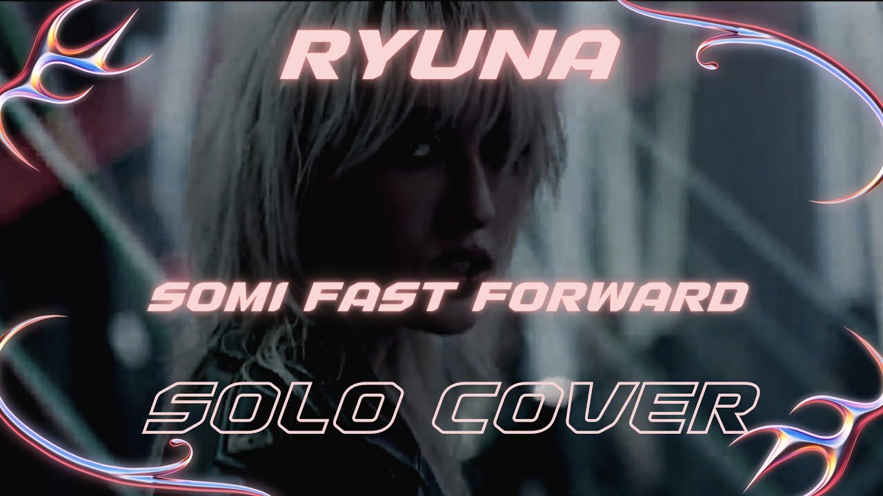 RYUNA SOLO COVER—SOMI 'FAST FORWARD'|COVER - YouTube