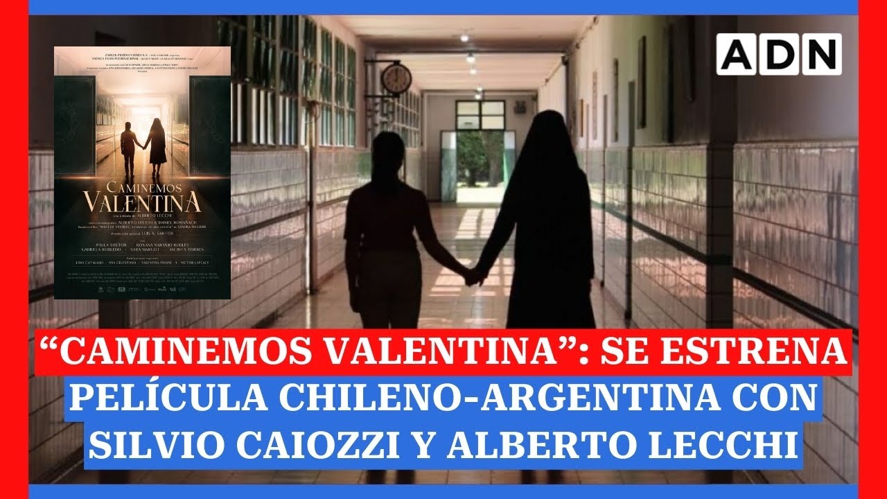 “Caminemos Valentina”: se estrena película chileno-argentina con Silvio ...