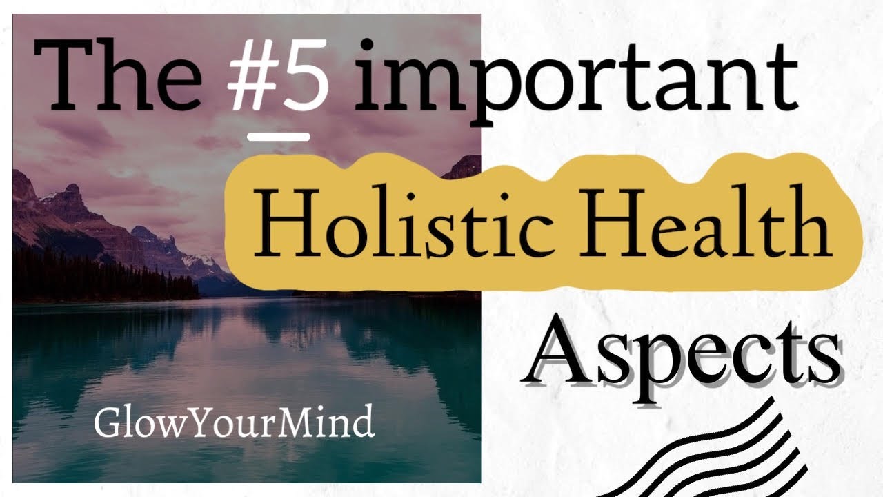 The Aspects of HOLISTIC HEALTH & WHY ? They are SO Important ...