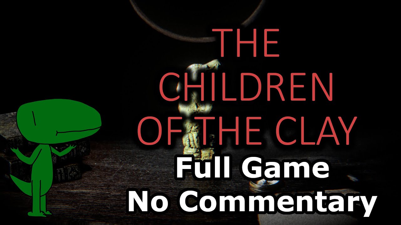 The Children of Clay (Full Game, No Commentary) - YouTube