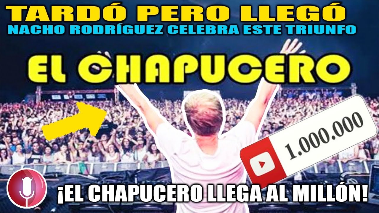 NACHO RODRIGUEZ EL CHAPUCERO:1 MILLON de SUSCRIPTORES ¿QUE SIGNIFICA ...