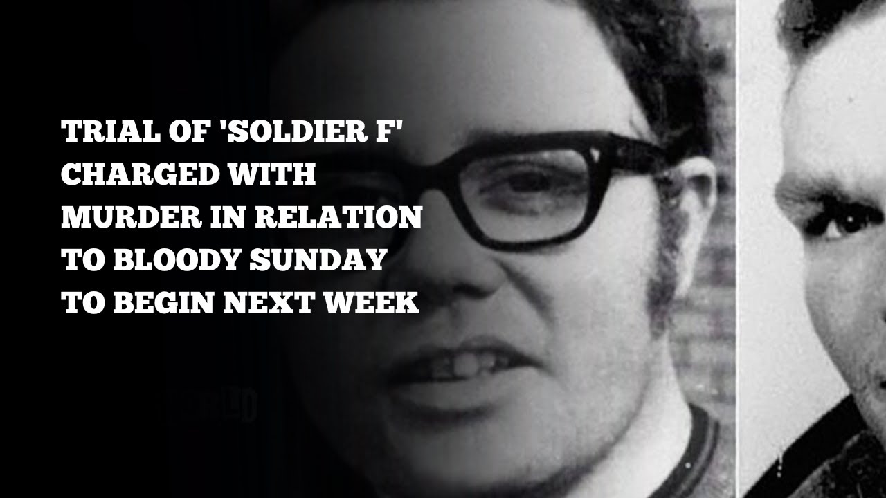 Trial of 'Soldier F' charged with murder in relation to Bloody Sunday ...