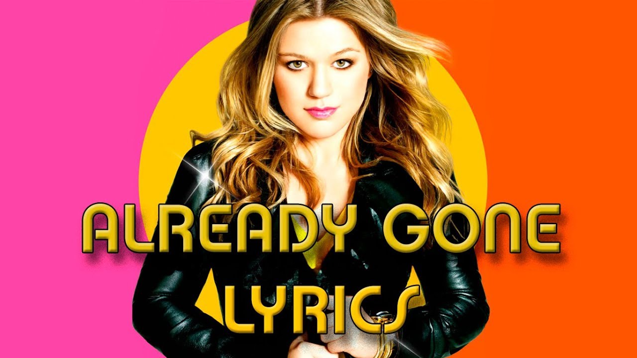 Kelly Clarkson - Already Gone (Lyrics) - YouTube