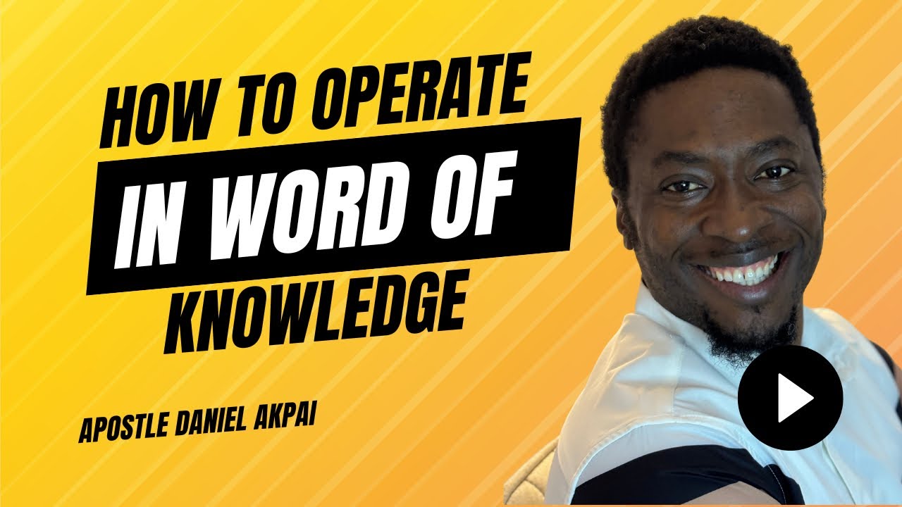 HOW TO OPERATE IN WORD OF KNOWLEDGE|| Apostle Daniel Akpai - YouTube