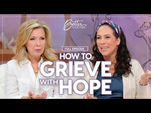 How to Find HOPE after Devastating Loss | FULL EPISODE | Better Together on TBN