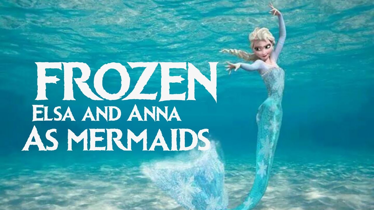 FROZEN ELSA AND ANNA as mermaids || Frozen and Frozen 2 || #Elsa # ...