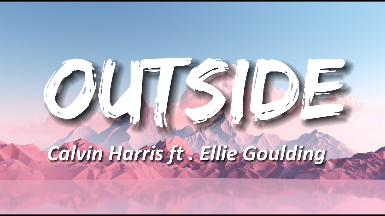Calvin Harris - Outside ft. Ellie Goulding (Lyrics) - YouTube