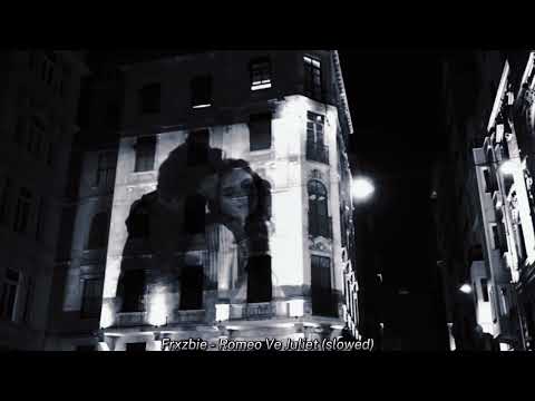 Frxzbie - Romeo ve Juliet (slowed)