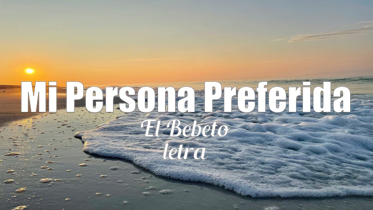 El Bebeto - Mi Persona Preferida - Letra - YouTube