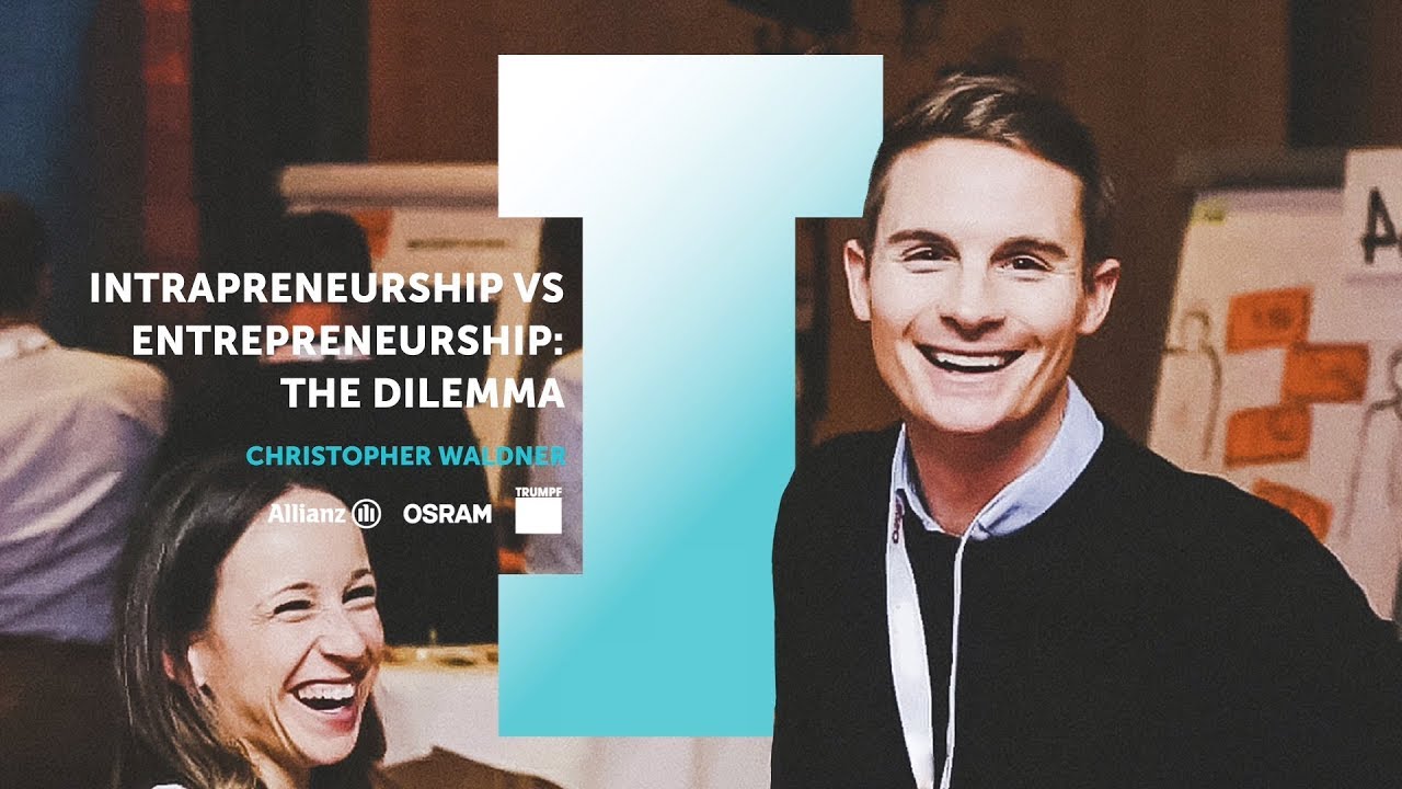 Intrapreneurship VS Entrepreneurship: The Dilemma —Christopher Waldner ...