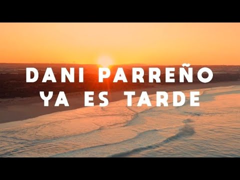 Dani Parreño - Ya Es Tarde (Lyric Video) - YouTube